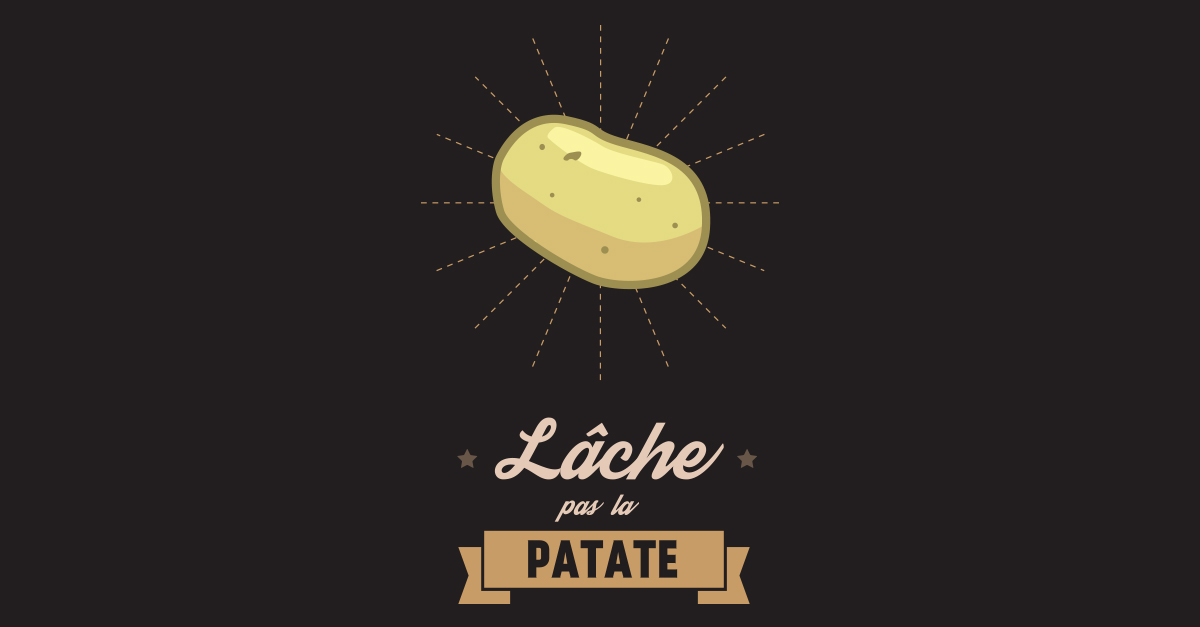 Expression québécoise : Lâche pas la patate